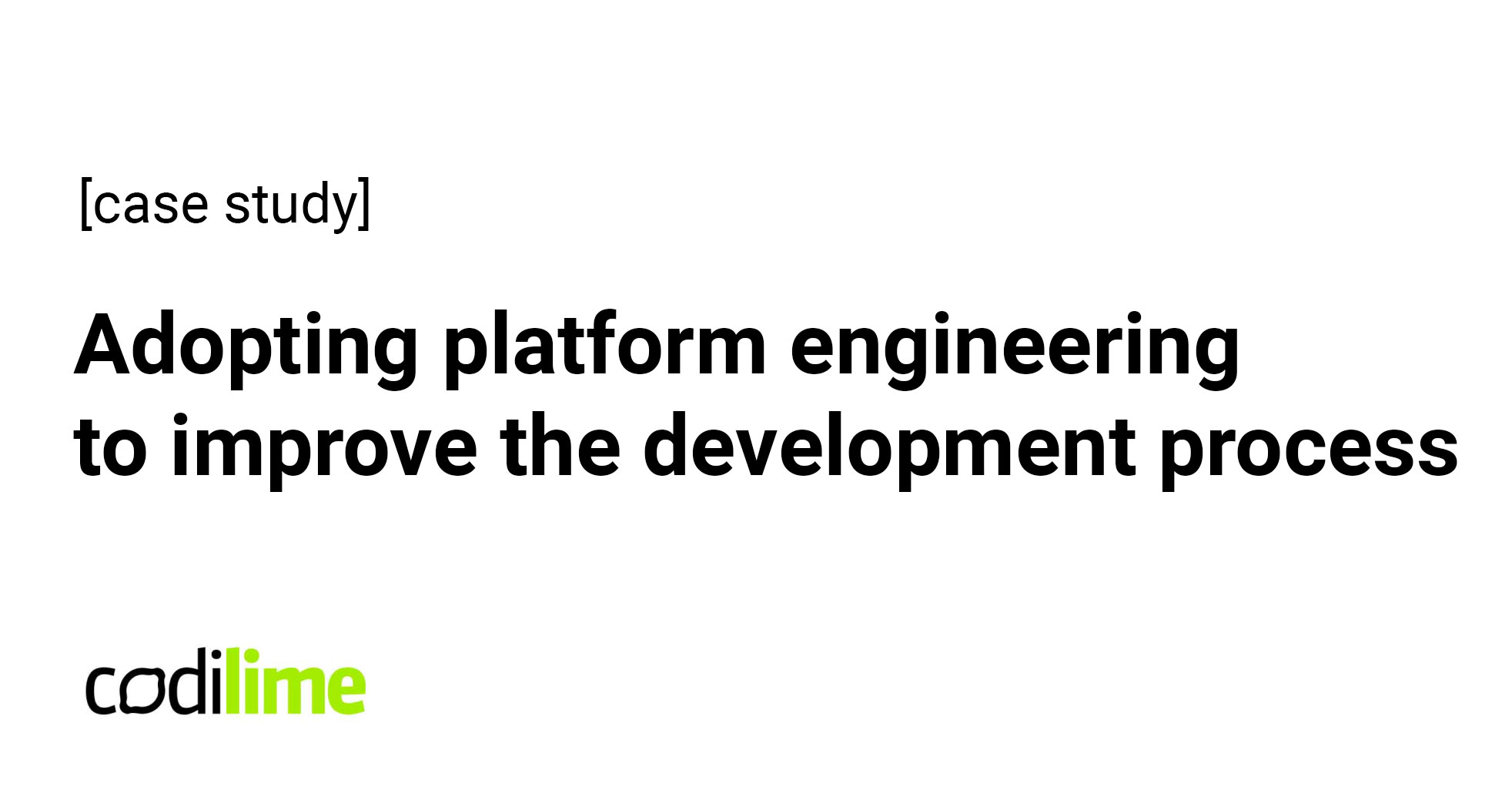 Case Study | Adopting platform engineering to improve the development process