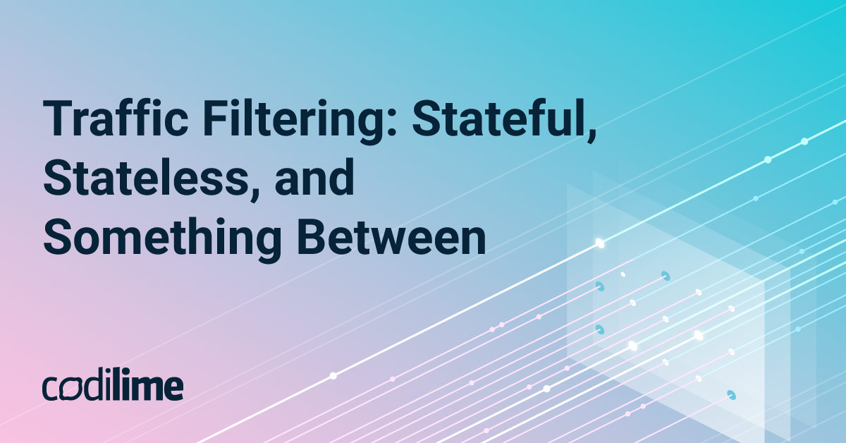 Traffic Filtering: Stateful, Stateless, and Something Between