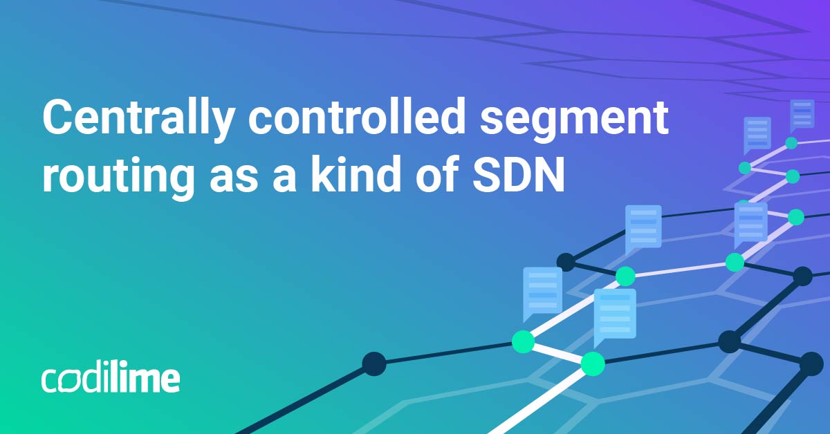 Centrally controlled segment routing as a kind of SDN | CodiLime