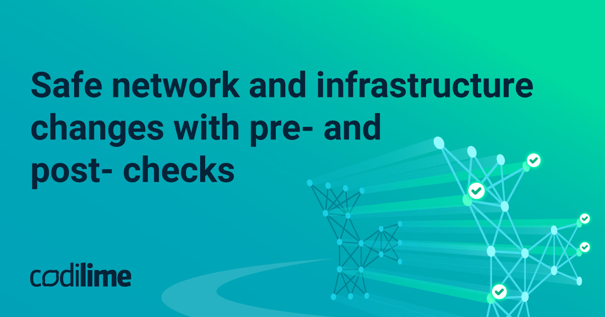Safe Network and Infrastructure Changes with Pre- and Post- Checks