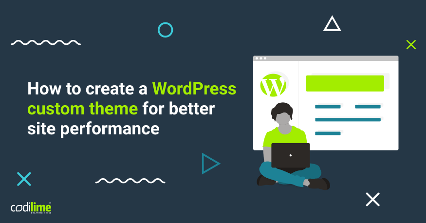How to create a WordPress custom theme for better site performance ...