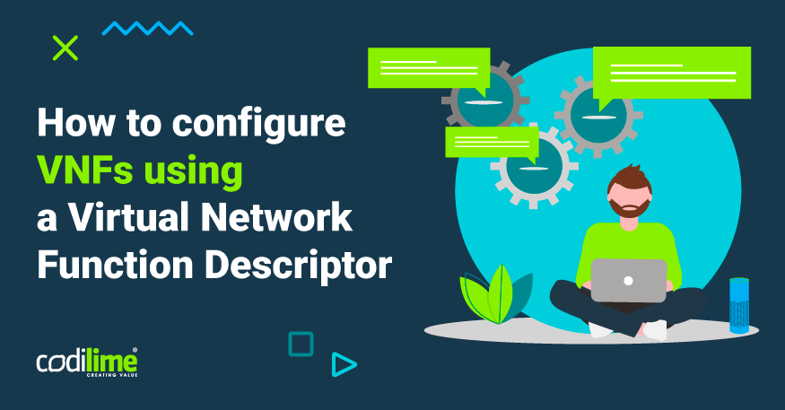 How to configure VNFs using a Virtual Network Function Descriptor | CodiLime