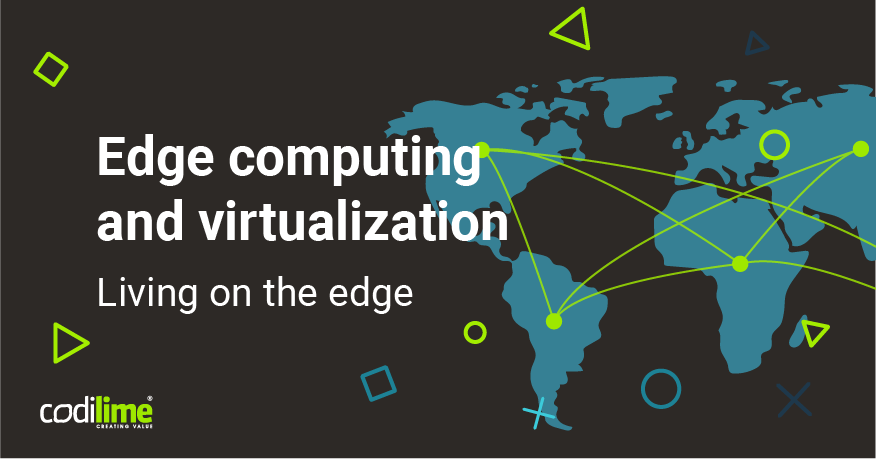 Edge computing and virtualization — living on the edge - CodiLime