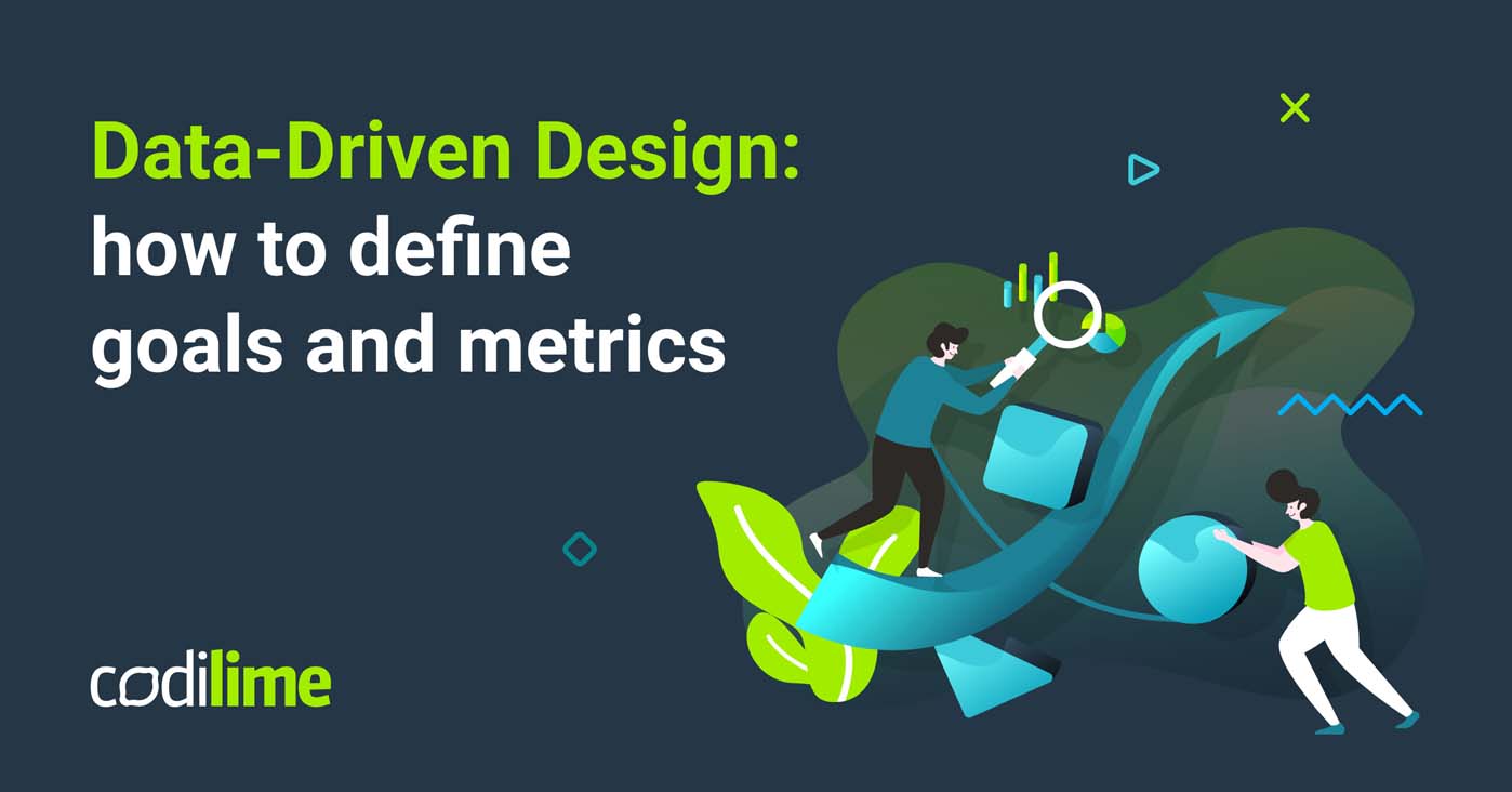 Data-Driven Design: how to define goals and metrics - CodiLime