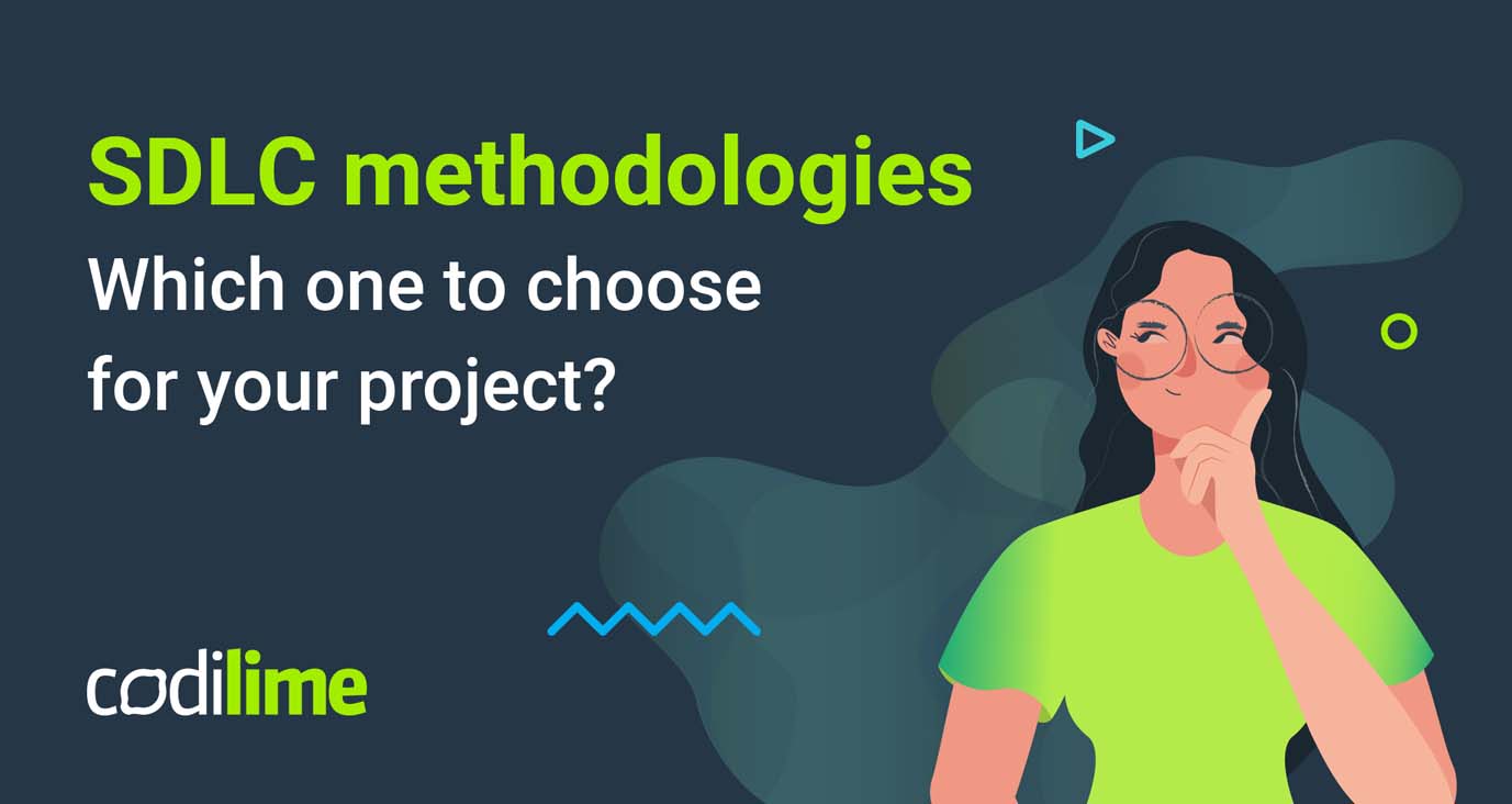 SDLC methodologies — which one to choose for your project? SDLC methodologies — which one to choose for your project?